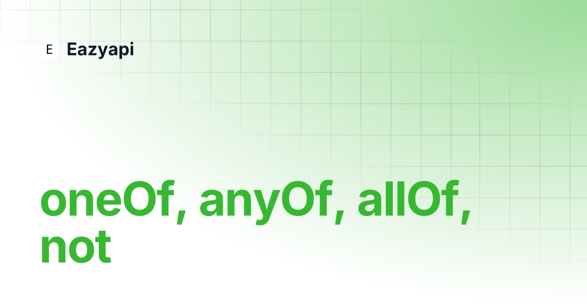 oneOf, anyOf, allOf, not | Eazyapi oneOf, anyOf, allOf, not | Eazyapi